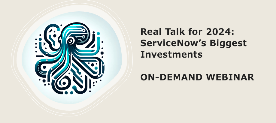 On-demand webinar: Real Talk for 2024: ServiceNow's Biggest Investment